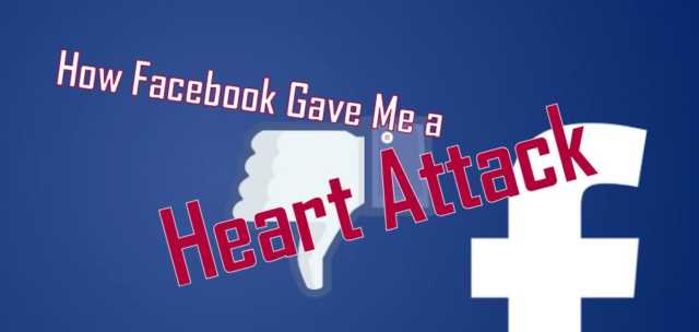 How Facebook Gave Me a Massive Heart Attack
