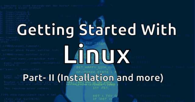 Getting Started with Linux: Part II (Installation and more)