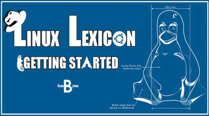 Linux Lexicon: Getting Started With Linux | fossBytes