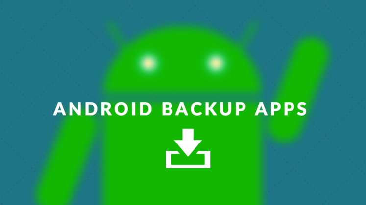 10 Best Android Backup App List To Keep Your Data Safe In 2018