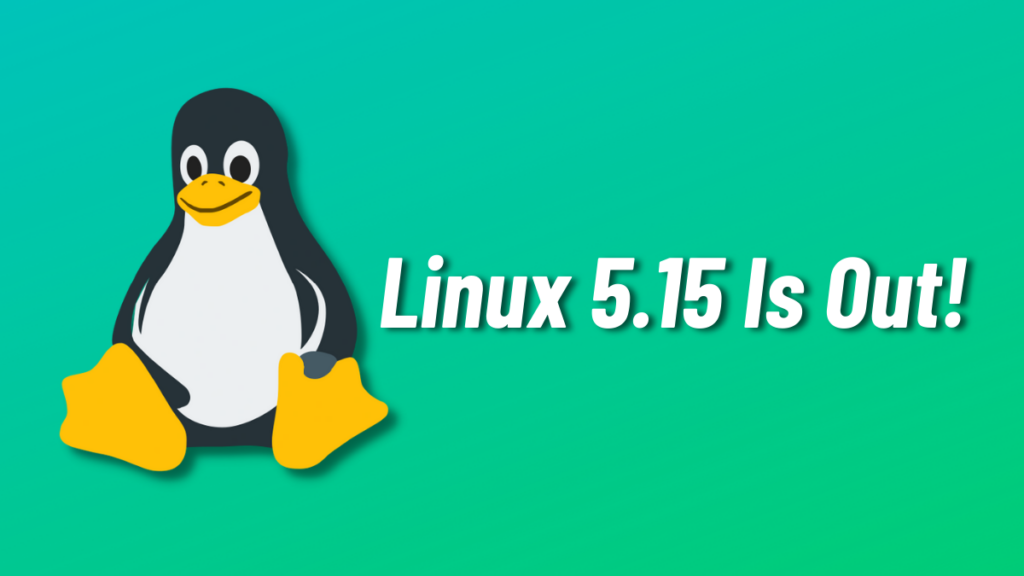 Linux Kernel 5.15 Is Out! Here's What's New