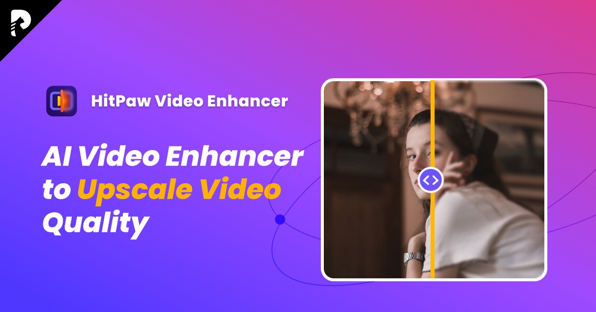 HitPaw Video Enhancer: Best Video Quality Enhancer for Windows/Mac