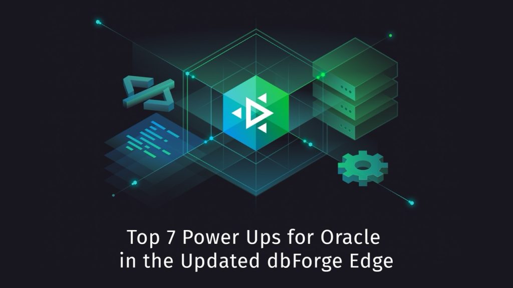 Top 7 Oracle GUI Power Ups in the New dbForge Edge - Fossbytes
